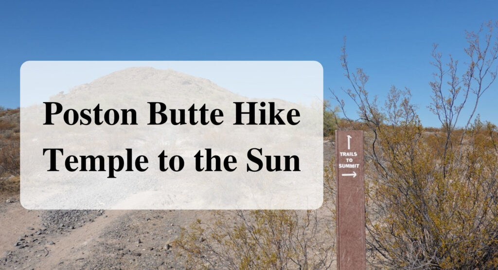 Poston Butte Hike – Temple to the Sun - Forever Sabbatical