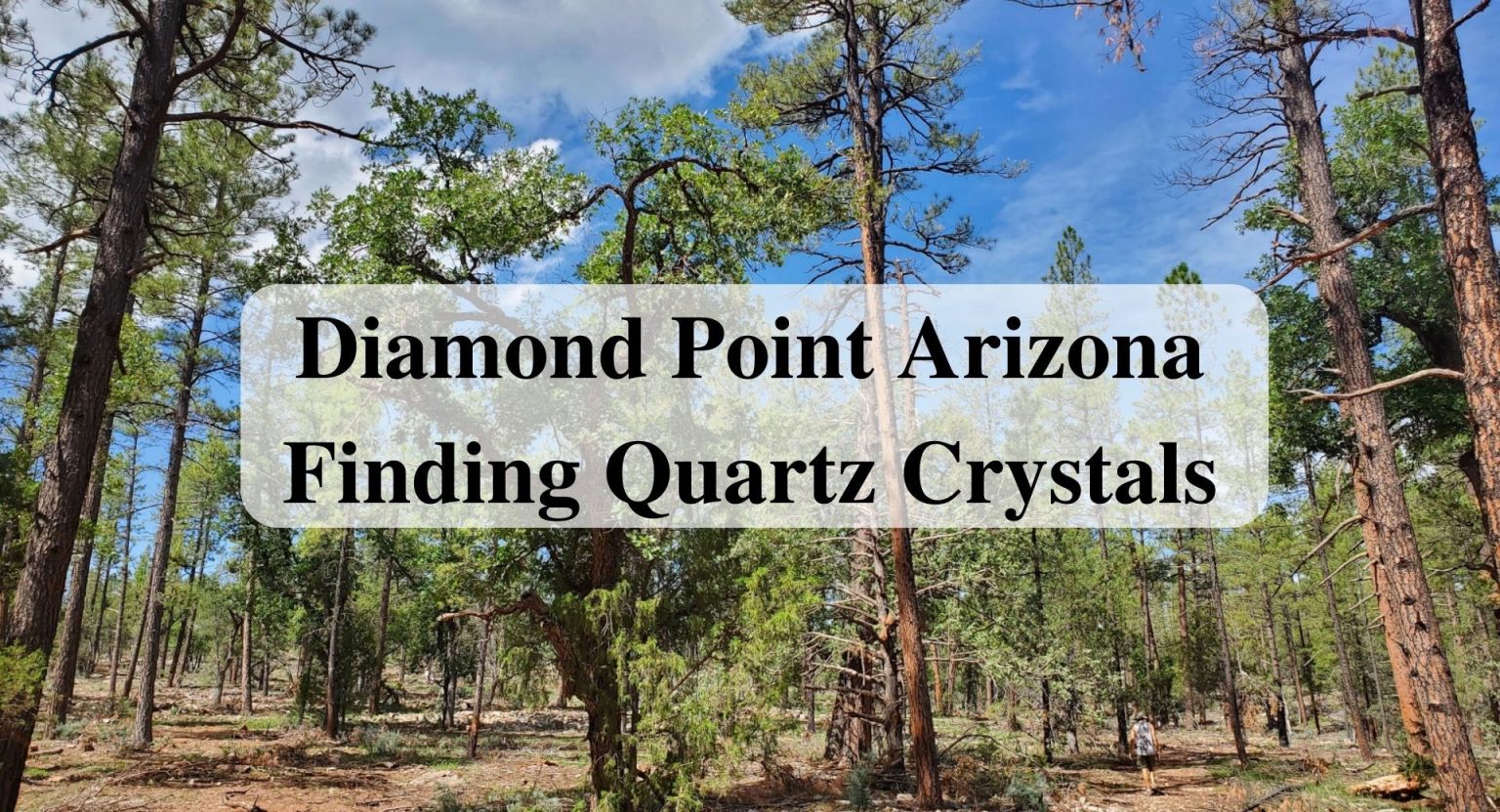 Diamond Point Arizona: Guide to Finding Quartz Crystals - Forever Sabbatical