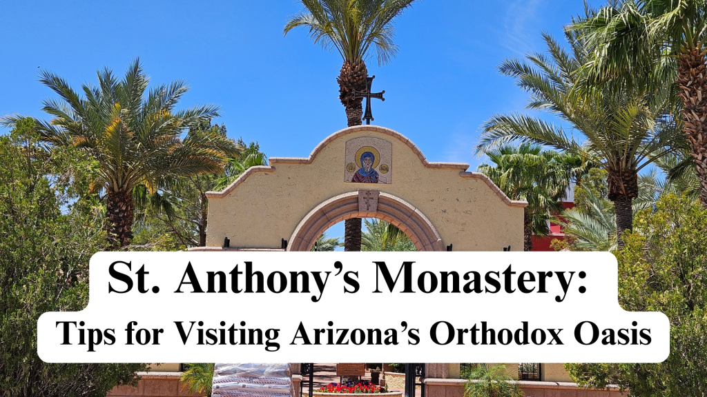 St. Anthony’s Monastery: Tips for Visiting Arizona’s Orthodox Oasis ...